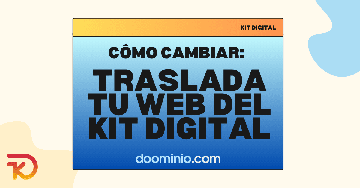 Cómo trasladar la web del Kit Digital a otro proveedor | Doominio